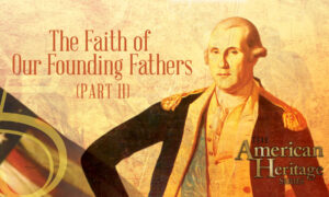 The Faith of Our Founding Fathers Part II | The American Heritage ...
